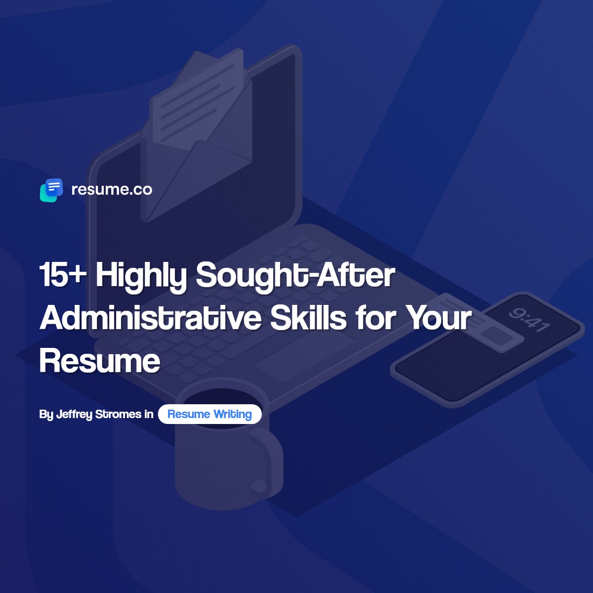 15+ Highly Sought-After Administrative Skills for Your Resume