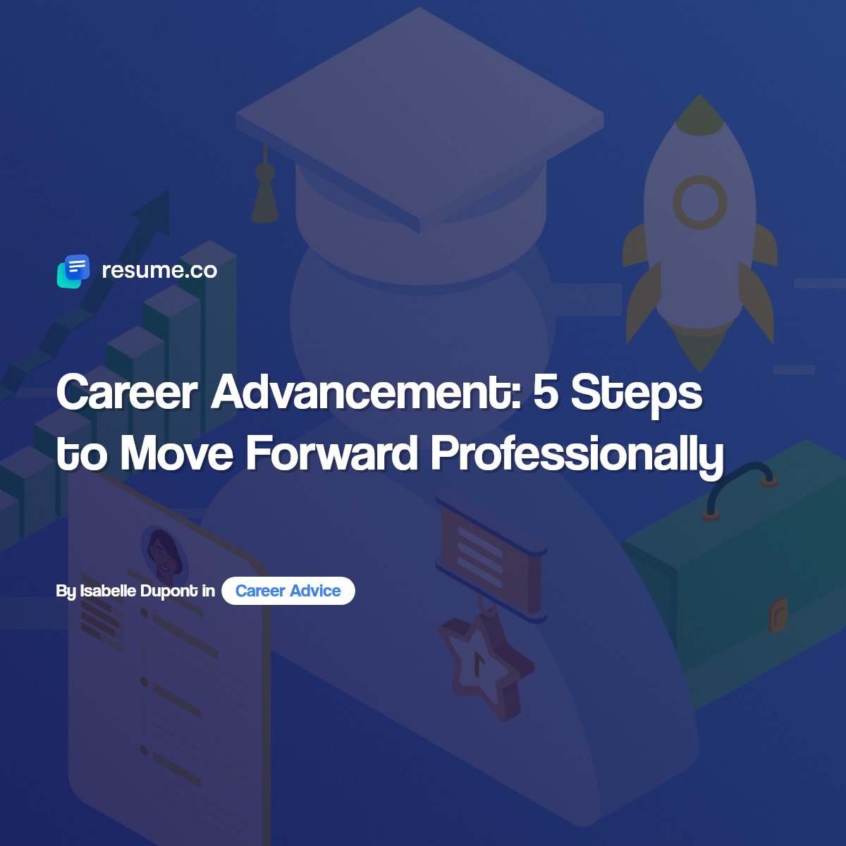 Career Advancement: 5 Steps to Move Forward Professionally