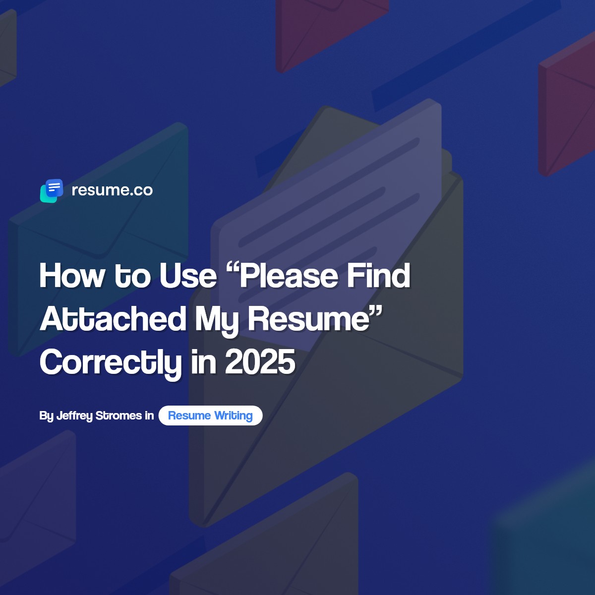 How to Use “Please Find Attached My Resume” Correctly in 2025